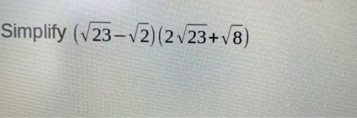 Solved Simplify (√23-√2)(2√23+√8) | Chegg.com