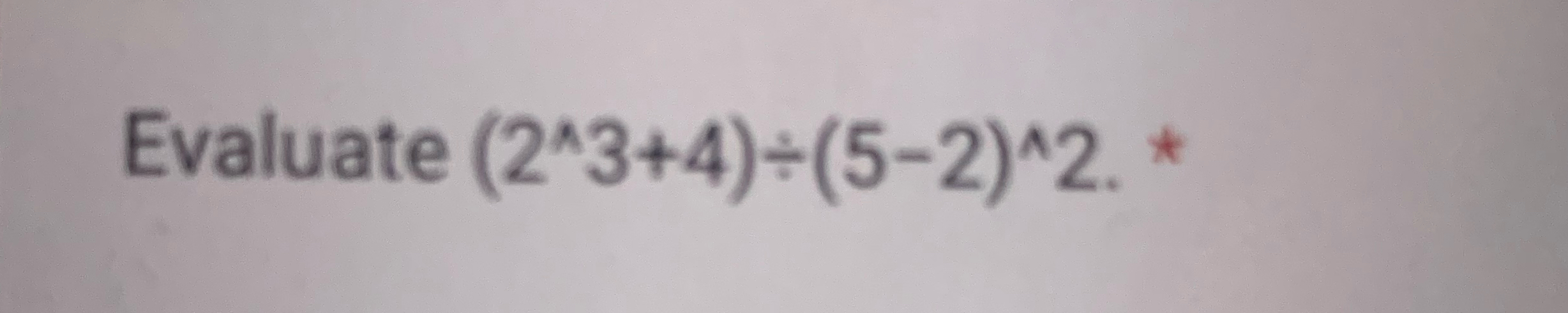 Solved Evaluate (2???3+4)÷(5-2)???2. * | Chegg.com