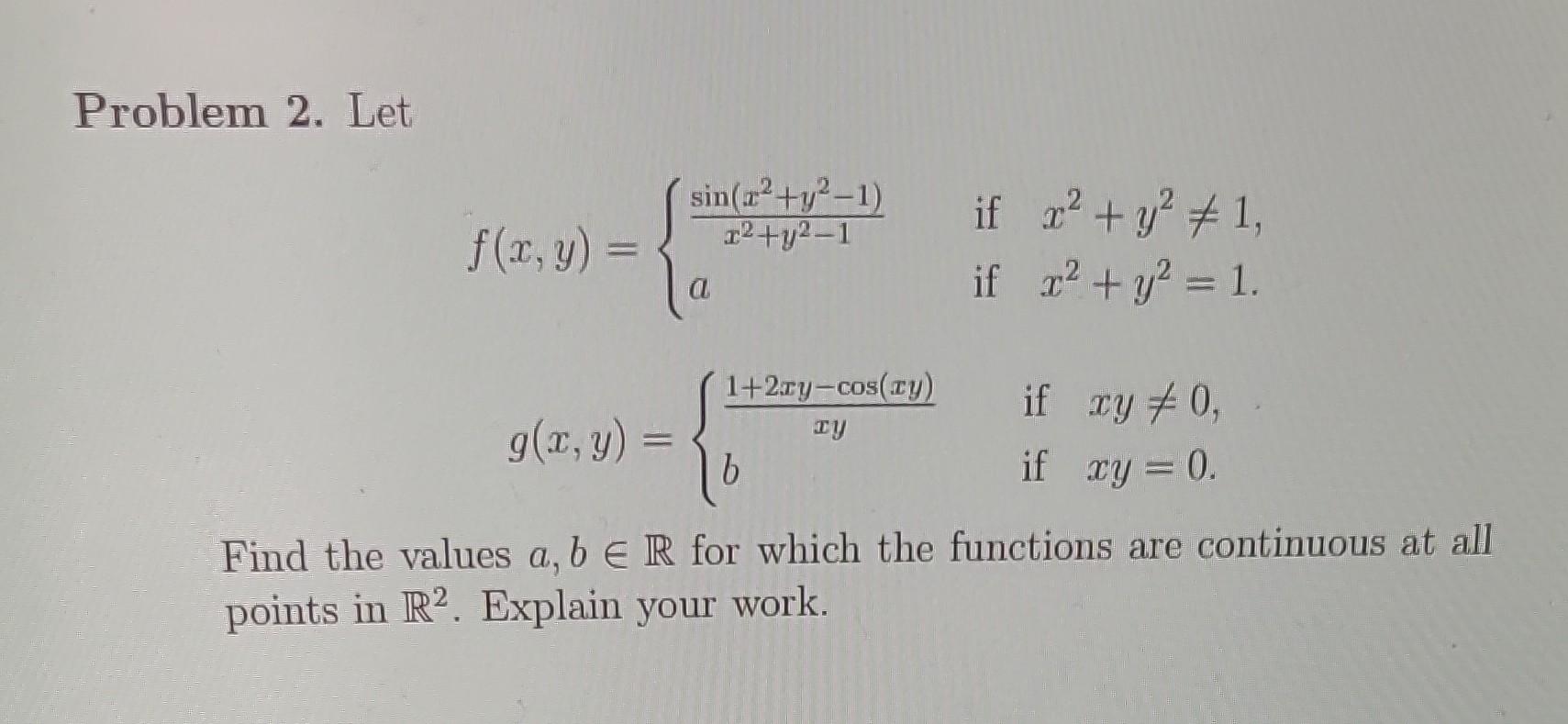 Solved Problem 2. Let f(x,y)={x2+y2−1sin(x2+y2−1)a if if | Chegg.com