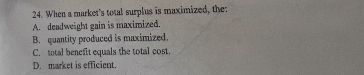 Solved When a market's total surplus is maximized, the:A. | Chegg.com