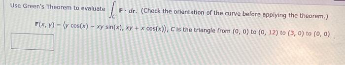 Solved Use Green's Theorem to evaluate ber F. dr. (Check the | Chegg.com