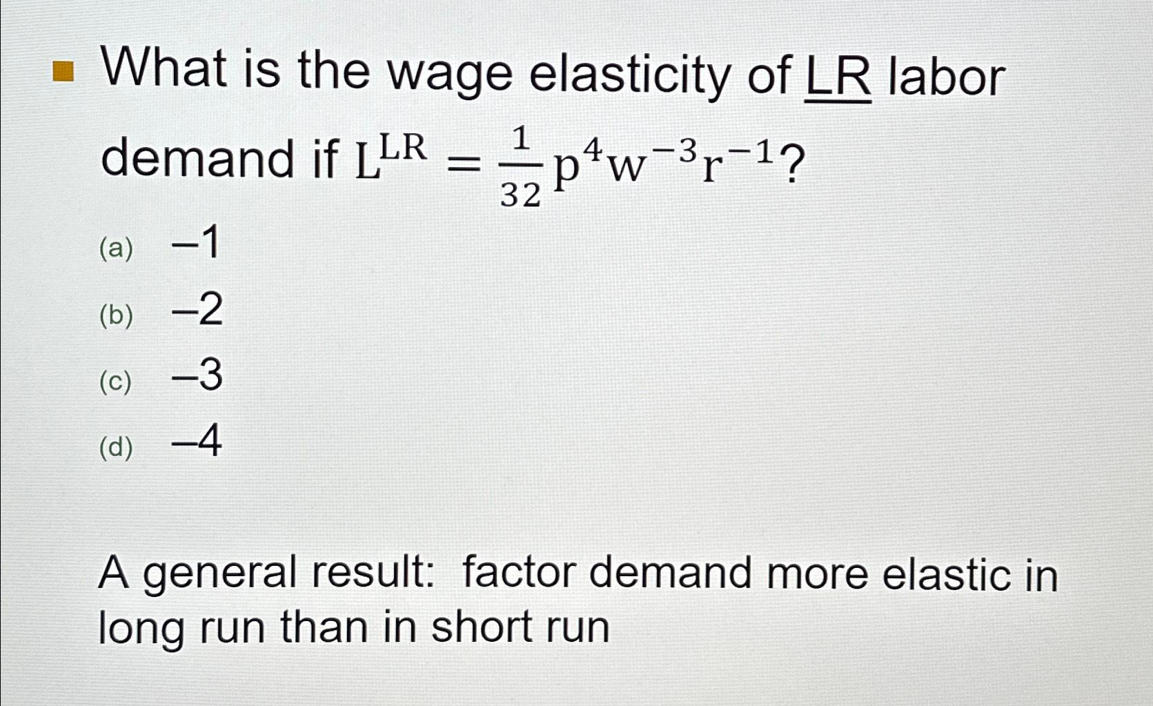 Solved What is the wage elasticity of LR? ﻿labor demand if | Chegg.com