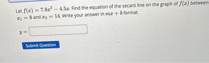 Solved Let f(x)=7.8x2−4.5x. Find the equation of the secant | Chegg.com