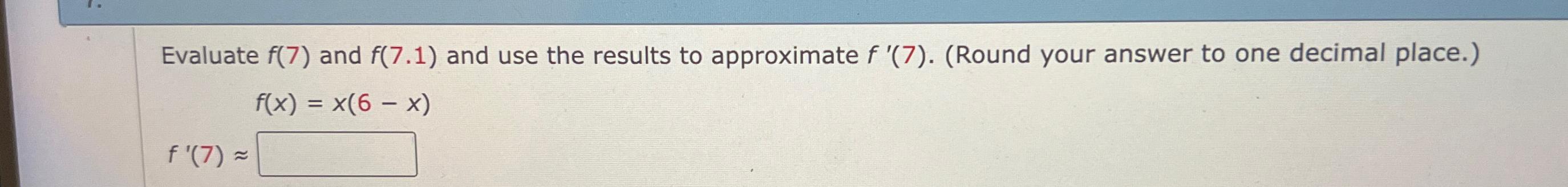 Solved Evaluate f(7) ﻿and f(7.1) ﻿and use the results to | Chegg.com