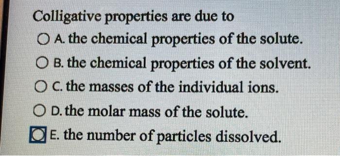 Solved Colligative properties are due to A. the chemical | Chegg.com