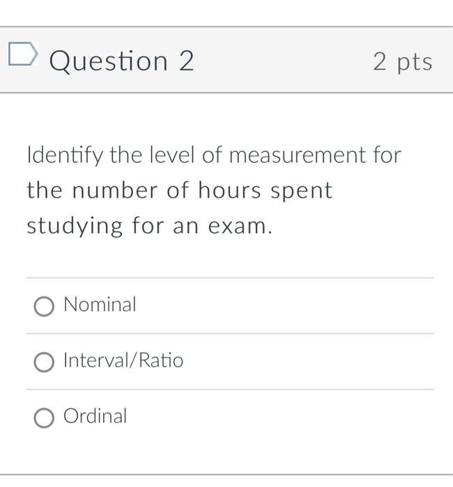 Solved Question 2 Identify the level of measurement for the | Chegg.com
