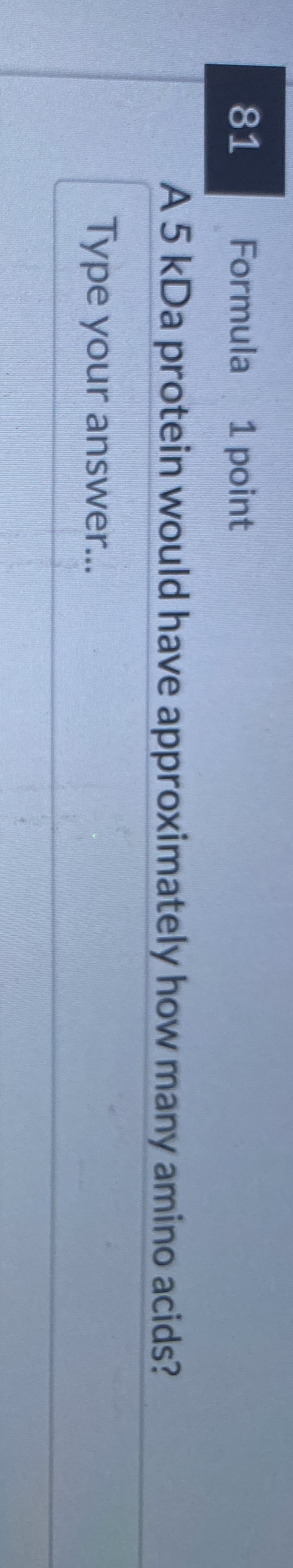 Solved 81 ﻿Formula 1 ﻿pointA 5 ﻿kD a protein would have | Chegg.com