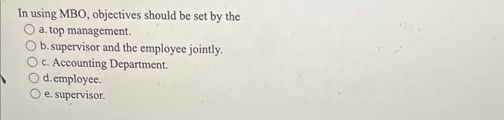 Solved In using MBO, objectives should be set by thea. ﻿top | Chegg.com