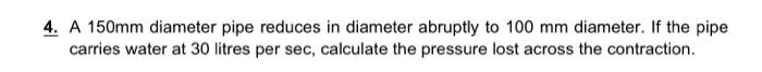 Solved 4. A 150 mm diameter pipe reduces in diameter | Chegg.com