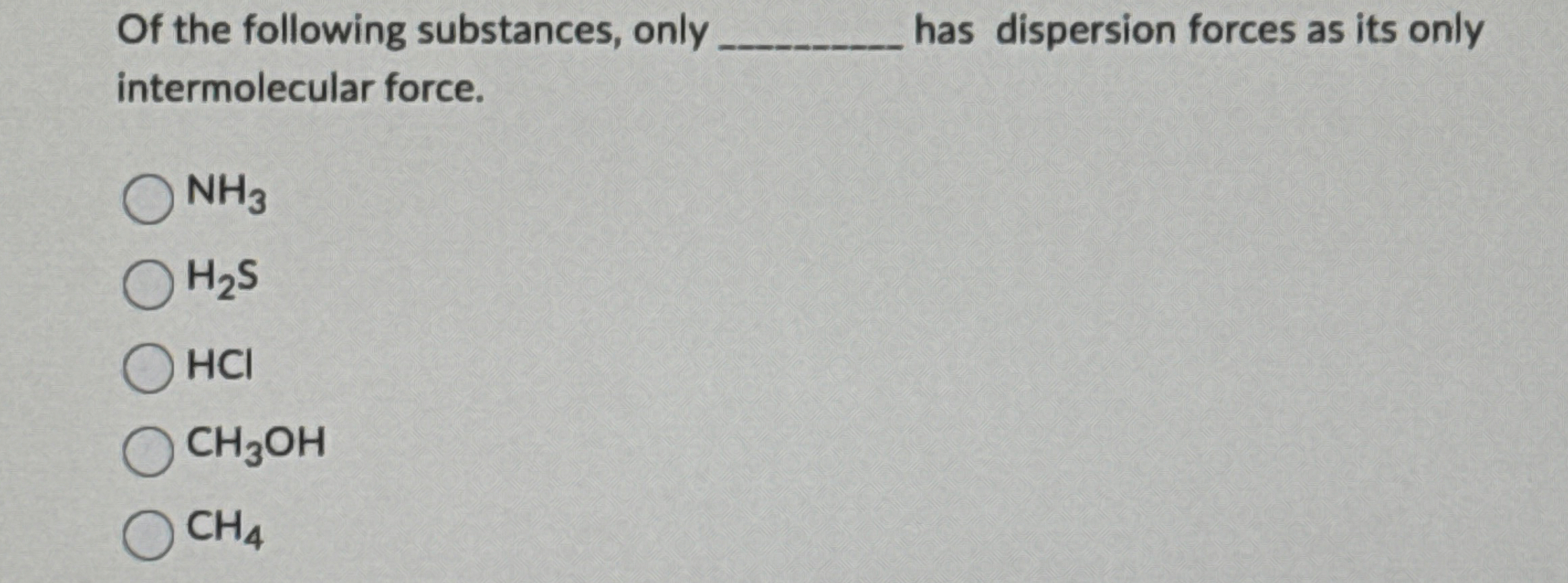 Solved Of the following substances, only ﻿has dispersion | Chegg.com