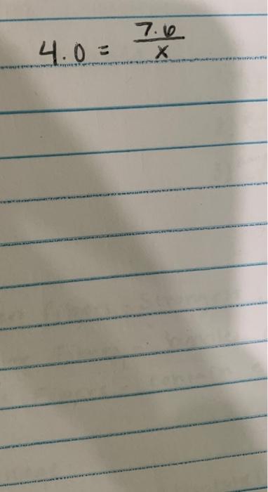 Solved 4.0=x7.6 | Chegg.com