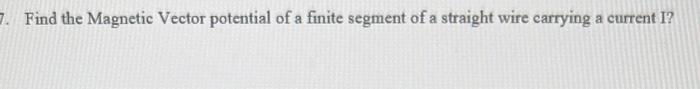 Solved Find the Magnetic Vector potential of a finite | Chegg.com