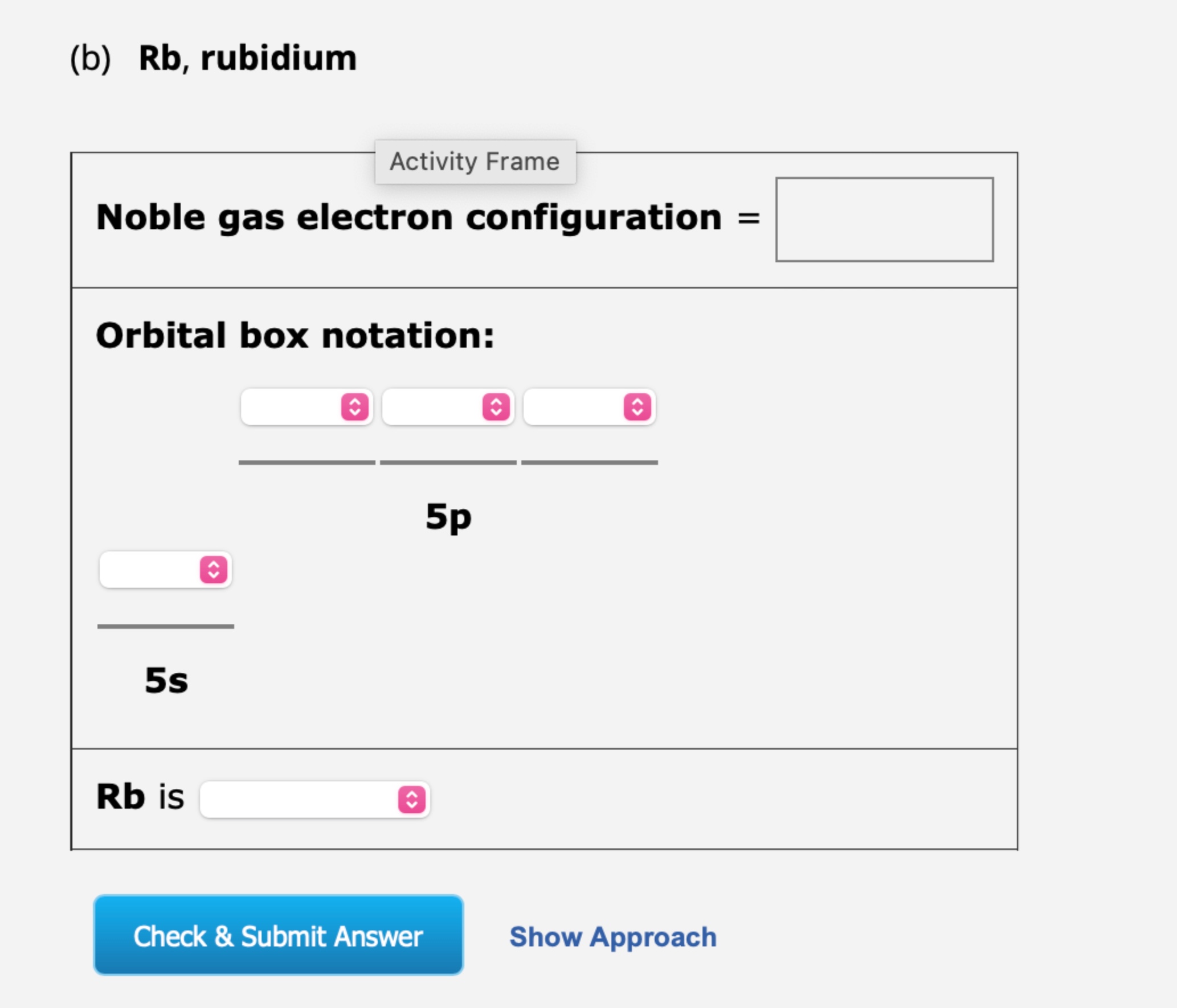Solved (b) Rb, ﻿rubidiumActivity FrameNoble gas electron | Chegg.com