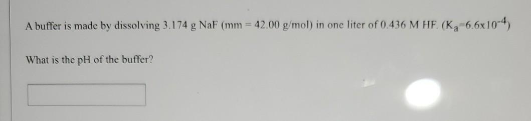 Solved A buffer is made by dissolving 3.174 g NaF (mm = | Chegg.com
