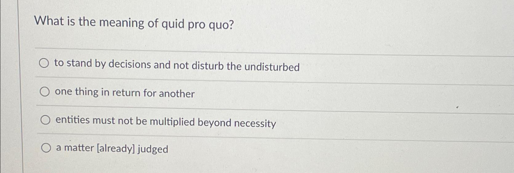 Solved What is the meaning of quid pro quo?to stand by | Chegg.com