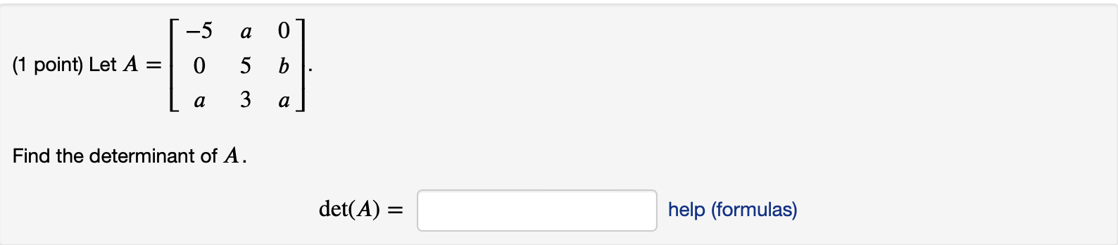 Solved (1 ﻿point) ﻿Let A=[-5a005ba3a].Find the determinant | Chegg.com