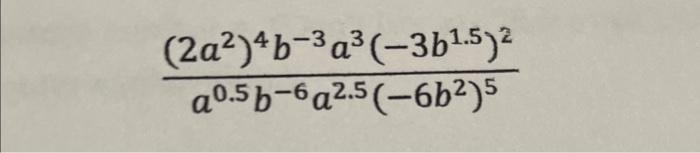 Solved a0.5b−6a2.5(−6b2)5(2a2)4b−3a3(−3b1.5)2 | Chegg.com