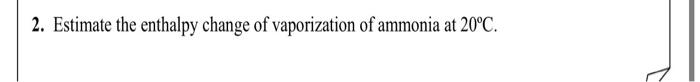Solved 2. Estimate the enthalpy change of vaporization of | Chegg.com