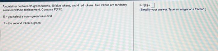 [Solved]: A container contains 35 green tokens, 10 blue tok
