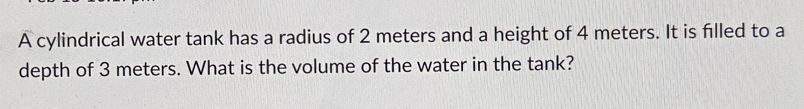 Solved A cylindrical water tank has a radius of 2 ﻿meters | Chegg.com