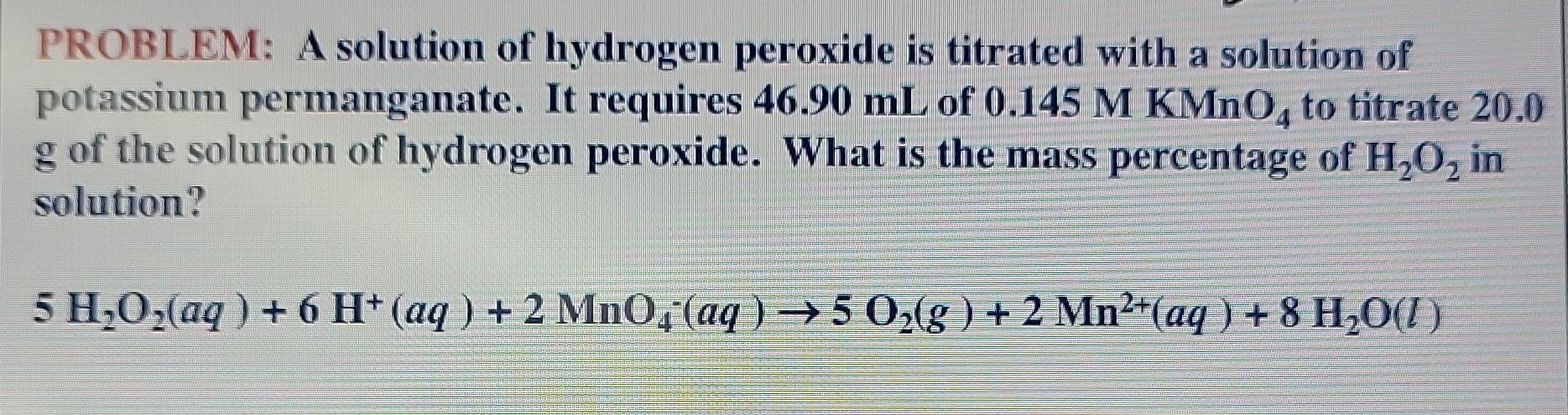 Solved PROBLEM: A solution of hydrogen peroxide is titrated | Chegg.com