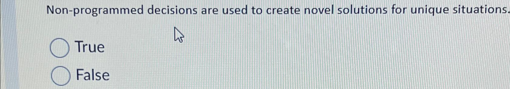 Solved Non-programmed decisions are used to create novel | Chegg.com