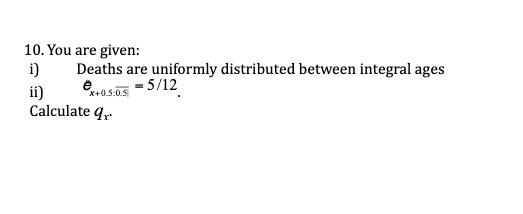 Solved 10. You are given: i) Deaths are uniformly | Chegg.com