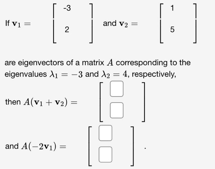 Solved If v1=[−32] and v2=[15] are eigenvectors of a matrix | Chegg.com
