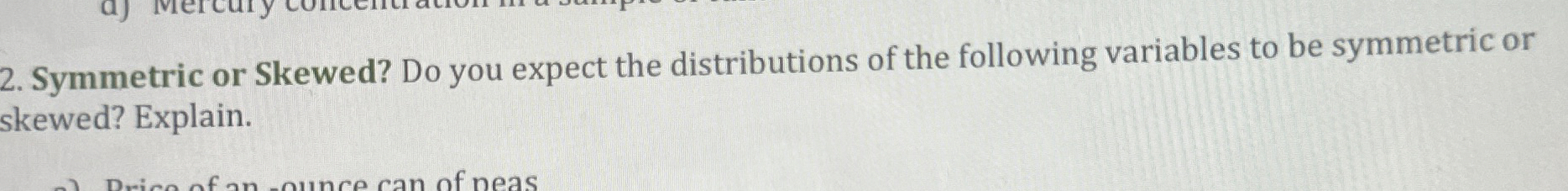 Solved Symmetric or Skewed? Do you expect the distributions | Chegg.com