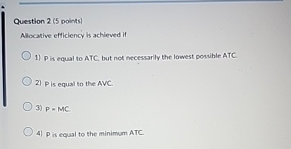 Solved Question 2 (5 ﻿points)Allocative efficiency is | Chegg.com