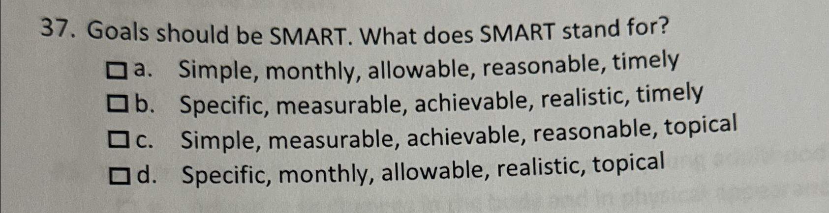 Solved Goals should be SMART. What does SMART stand for?a. | Chegg.com