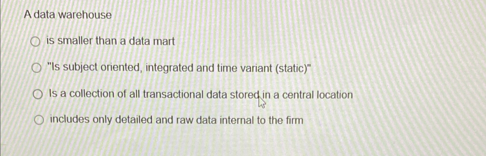 Solved A data warehouseis smaller than a data mart"Is | Chegg.com