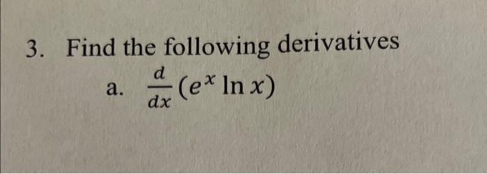 Solved 3. Find the following derivatives a. dxd(exlnx) | Chegg.com