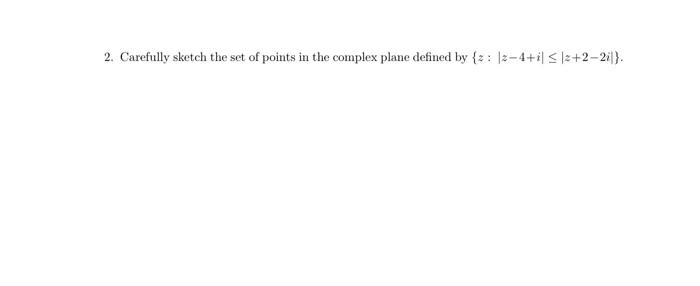 Solved 2. Carefully sketch the set of points in the complex | Chegg.com