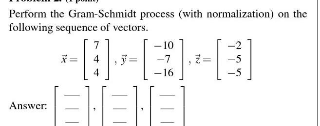Solved Perform the Gram-Schmidt process (with normalization) | Chegg.com