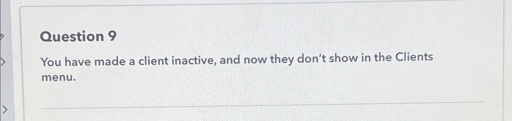 Solved Question 9You have made a client inactive, and now | Chegg.com