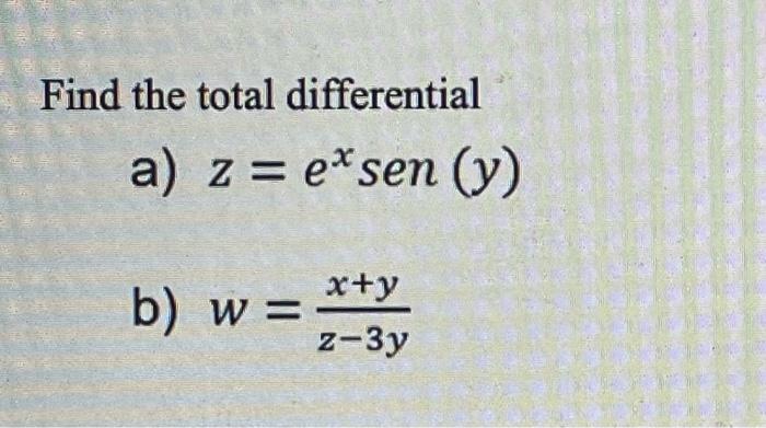 Solved Find the total differential a) z=exsen(y) b) | Chegg.com
