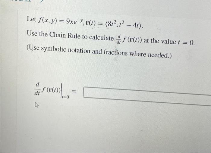 Solved Let f(x,y)=9xe−y,r(t)= 8t2,t2−4t . Use the Chain Rule | Chegg.com