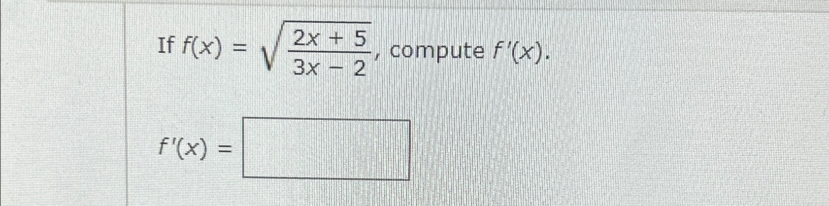 Solved If f(x)=2x+53x-22, ﻿compute f'(x)f'(x)= | Chegg.com