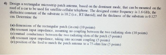 Solved 4) Design a rectangular microstrip patch antenna, | Chegg.com