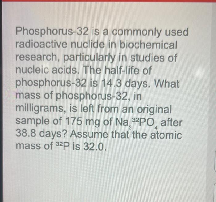 Solved a Phosphorus-32 is a commonly used radioactive | Chegg.com