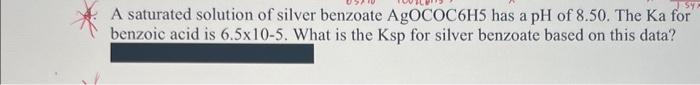 Solved A saturated solution of silver benzoate AgOCOC6H5 has | Chegg.com