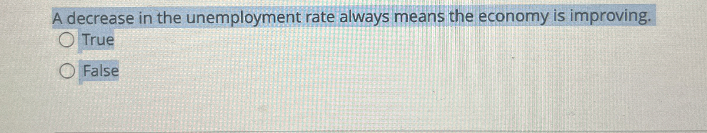 Solved A decrease in the unemployment rate always means the | Chegg.com