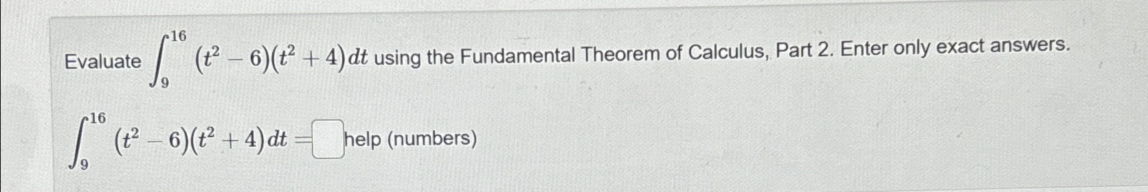 Solved Evaluate ∫916(t2-6)(t2+4)dt ﻿using the Fundamental | Chegg.com