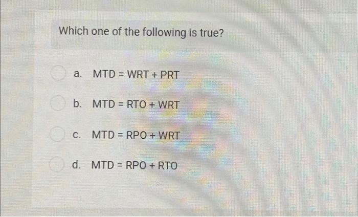 Solved Which one of the following is true? O a. MTD = WRT+ | Chegg.com