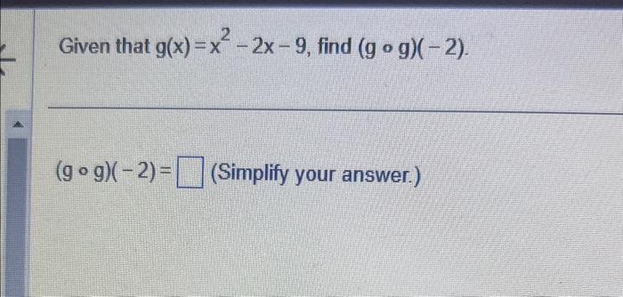 Solved Given That G X X2−2x−9 G∘g −2