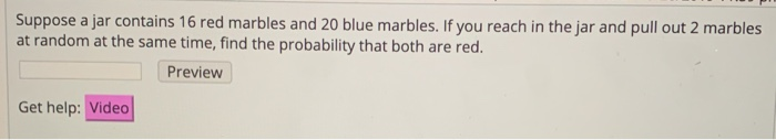 Solved Suppose a jar contains 16 red marbles and 20 blue | Chegg.com Solved Suppose a jar contains 16 red marbles and 20 blue | Chegg.com