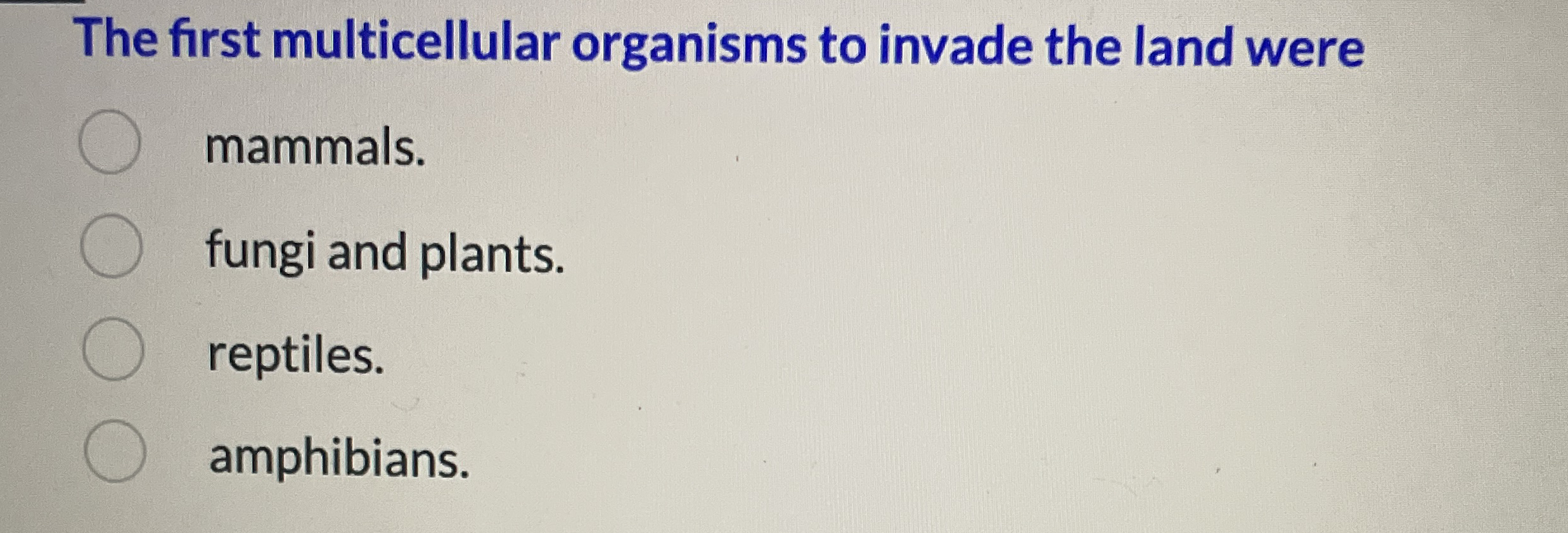 Solved The first multicellular organisms to invade the land | Chegg.com