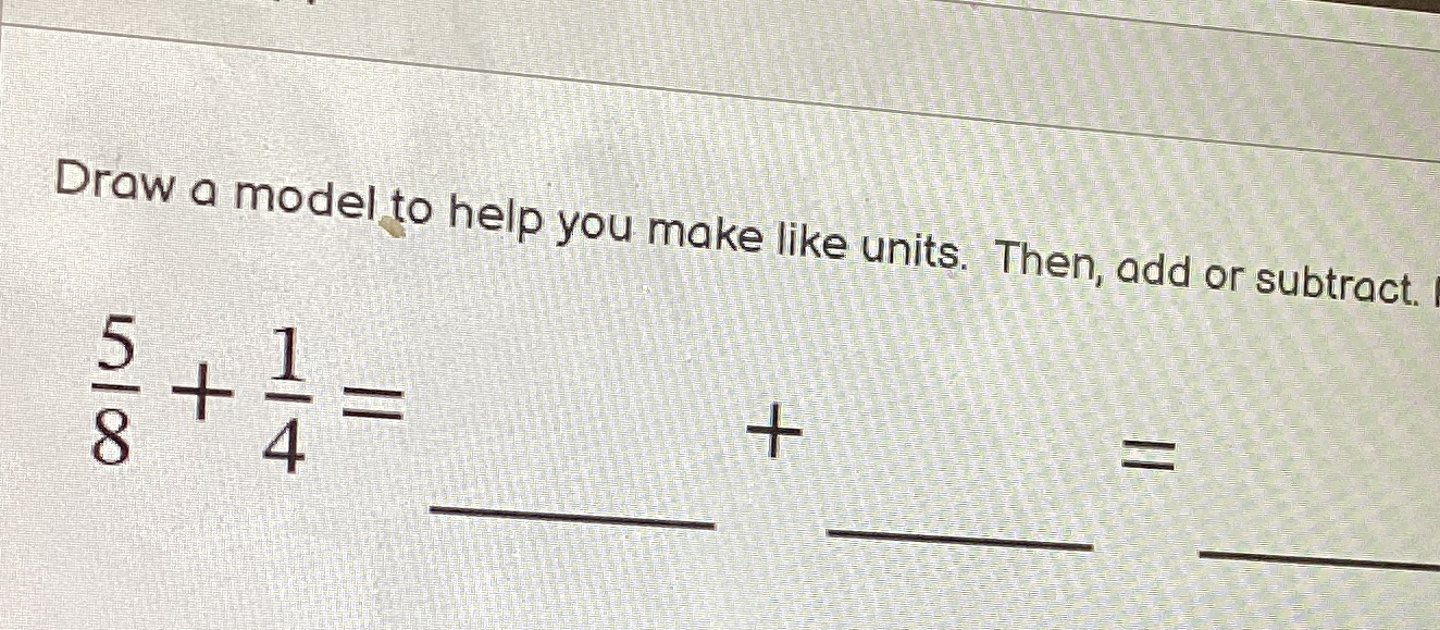 Solved Draw a model to help you make like units. Then, add | Chegg.com