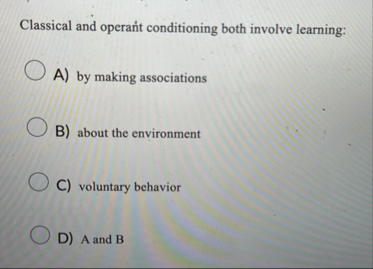 Solved Classical and operant conditioning both involve | Chegg.com